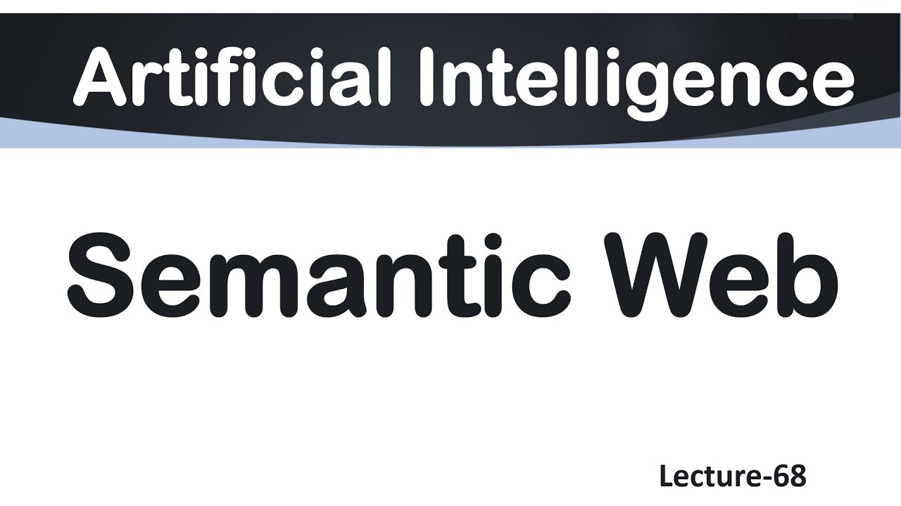 Lec-68 | Semantic Web In AI | Benefits and Examples of Using Agents |AI Tutorial