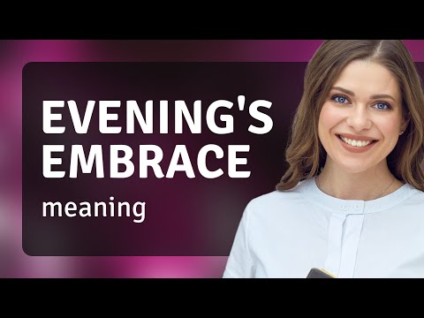 Unveiling the Meaning of "Evening's Embrace"