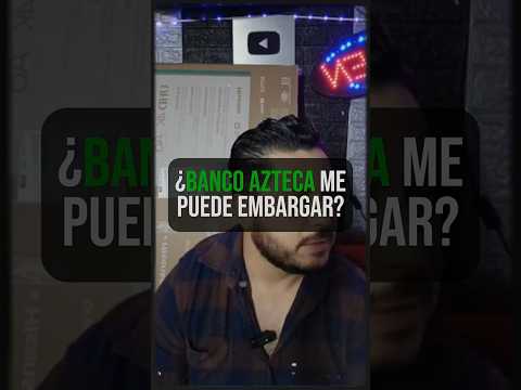 ¿BANCO AZTECA ME PUEDE EMBARGAR?