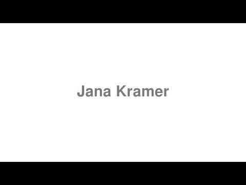 How to Pronounce "Jana Kramer"