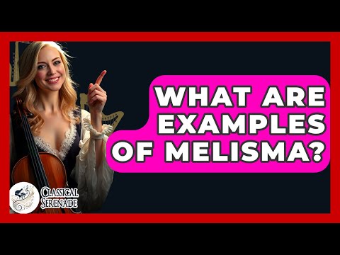 What Are Examples Of Melisma? - Classical Serenade