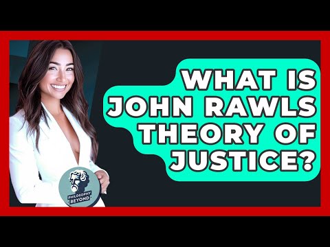 What Is John Rawls Theory Of Justice? - Philosophy Beyond
