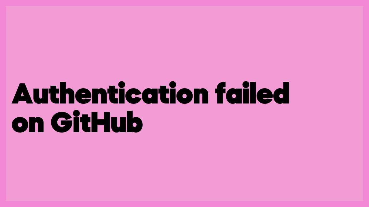 Authentication failed on GitHub  (1 answer)