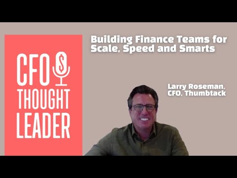 Building Finance Teams for Scale, Speed, and Smarts | Larry Roseman CFO Thumbtack