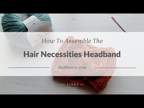 &Make Knitting Tutorial | How to Assemble the Hair Necessities Headband | The Fibre Co.