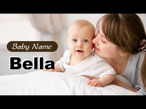 Bella - Girl Baby Name Meaning, Origin and Popularity