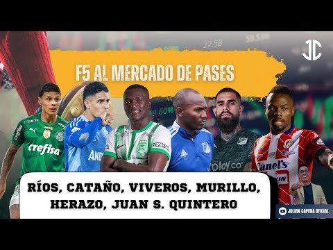 🚨🇨🇴 F5 AL MERCADO DE PASES: RIOS, CATAÑO, VIVEROS, MURILLO, HERAZO, QUINTERO...Y VARIOS MÁS ⚠️