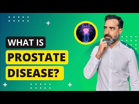 What is Prostate Disease? (Enlarged Prostate, Prostatitis and Prostate Cancer)