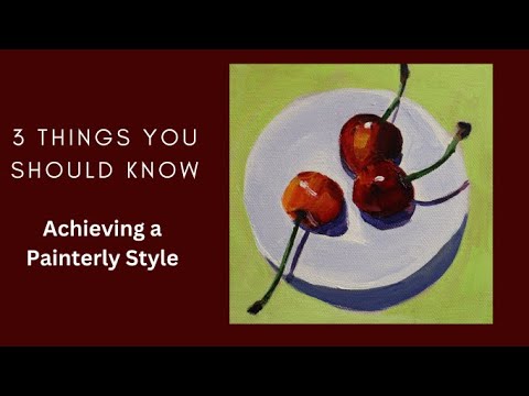 3 Important KEYS for a more Painterly Style