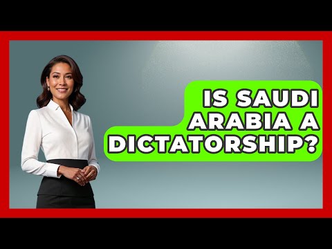 Is Saudi Arabia A Dictatorship? - Middle East Explorers