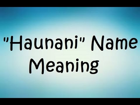 The meaning of the name Haunani