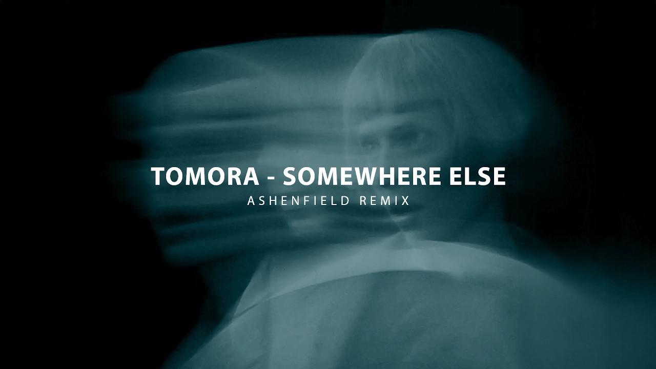 TOMORA - SOMEWHERE ELSE (Ashenfield Remix)