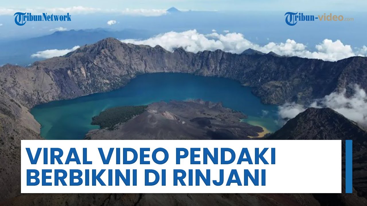 Viral Video Perlihatkan Pendaki Berbikini di Gunung Rinjani, Ketua ATOS ...