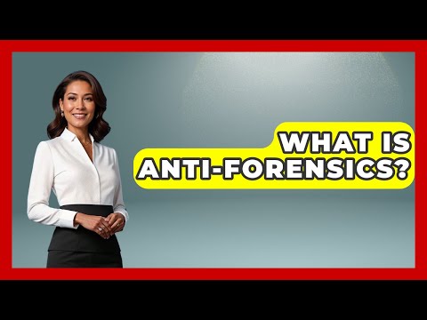 What Is Anti-Forensics? - Law Enforcement Insider