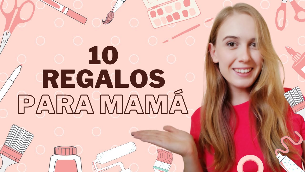 10 REGALOS PARA MAMÁ | Regalos originales para MAMÁ