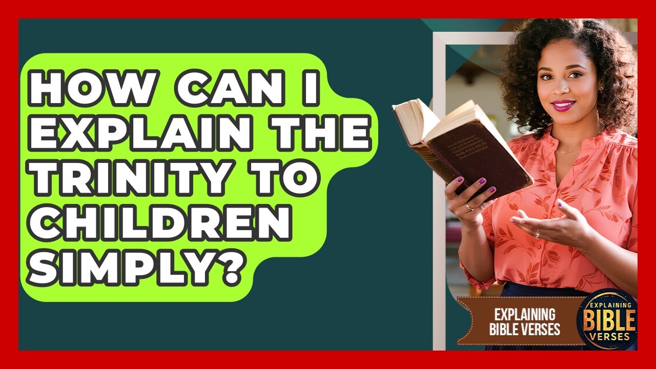 How Can I Explain The Trinity To Children Simply? - Explaining Bible Verses