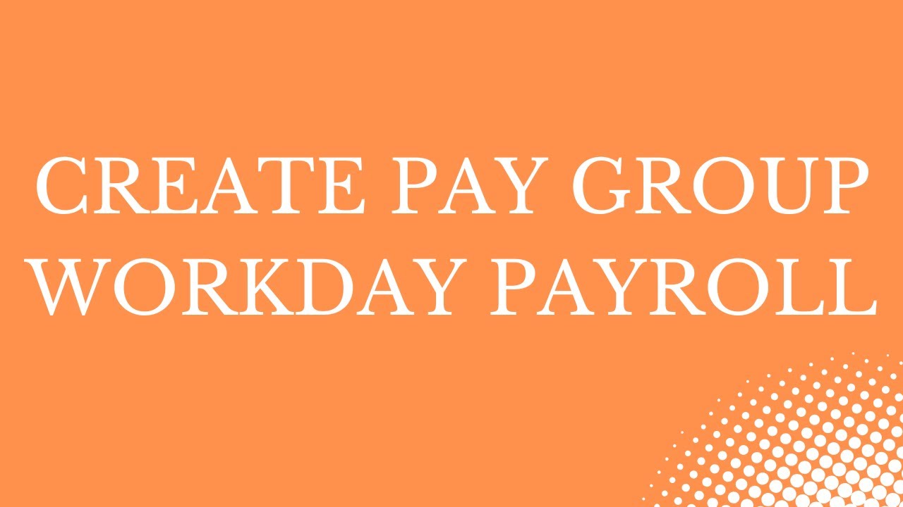 Workday Payroll: How to Create Pay Groups |  workday course | workday tutorial |  workday training