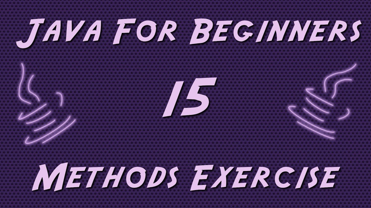 Learn Java for Beginners - 15 - Methods Exercise