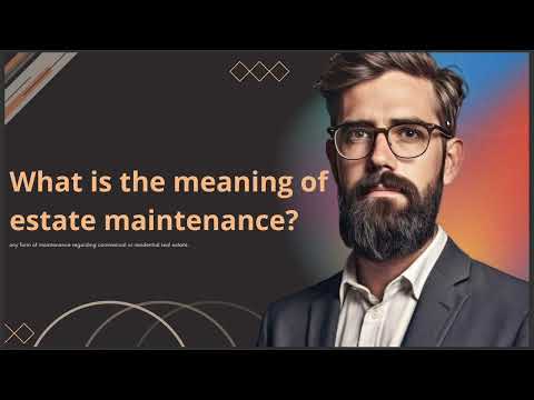 WHAT IS THE MEANING OF ESTATE MAINTENANCE