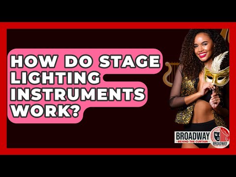 How Do Stage Lighting Instruments Work? - Broadway Behind The Curtain