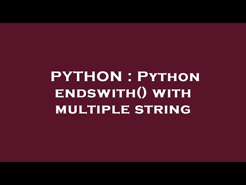 PYTHON : Python endswith() with multiple string