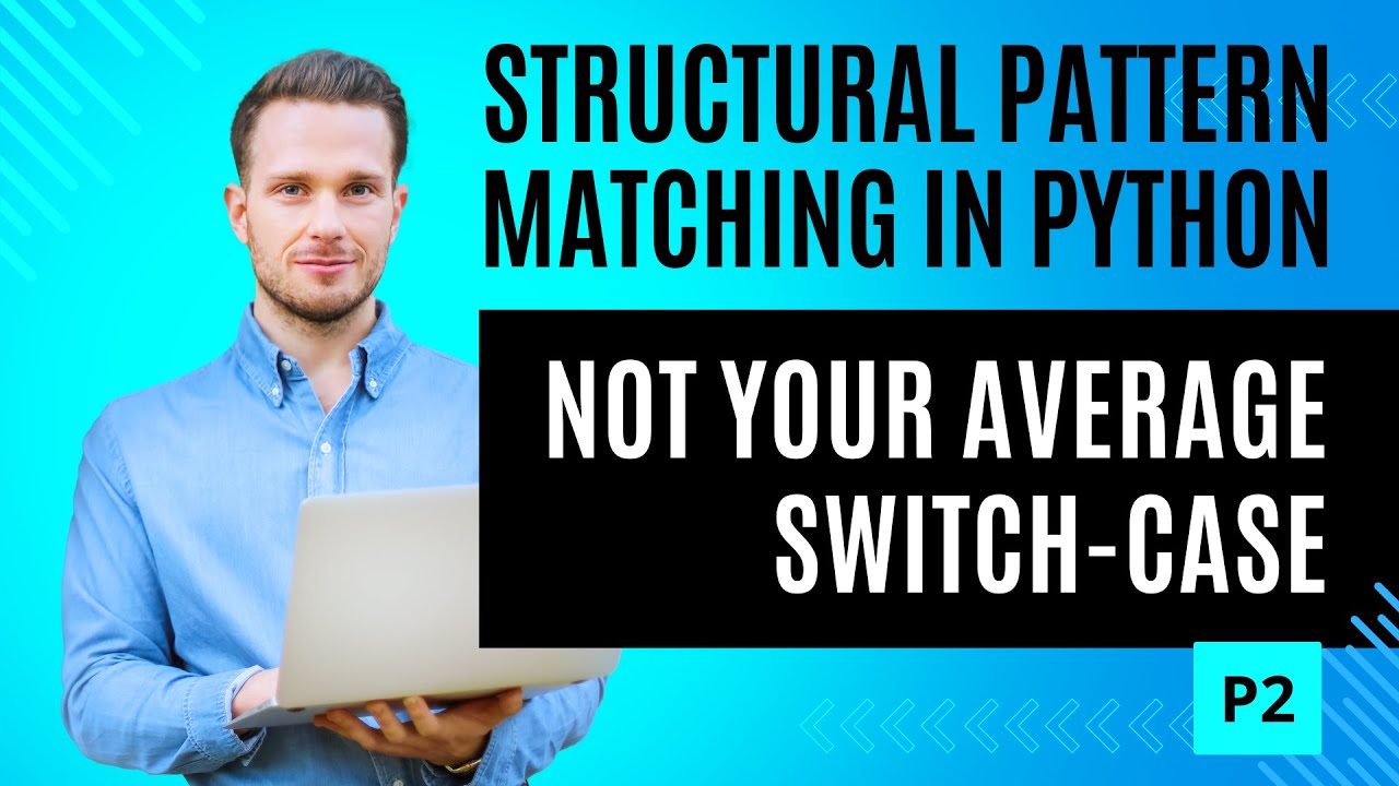 Structural Pattern Matching in Python Not Your Average Switch Case