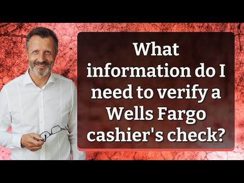 What information do I need to verify a Wells Fargo cashier's check?