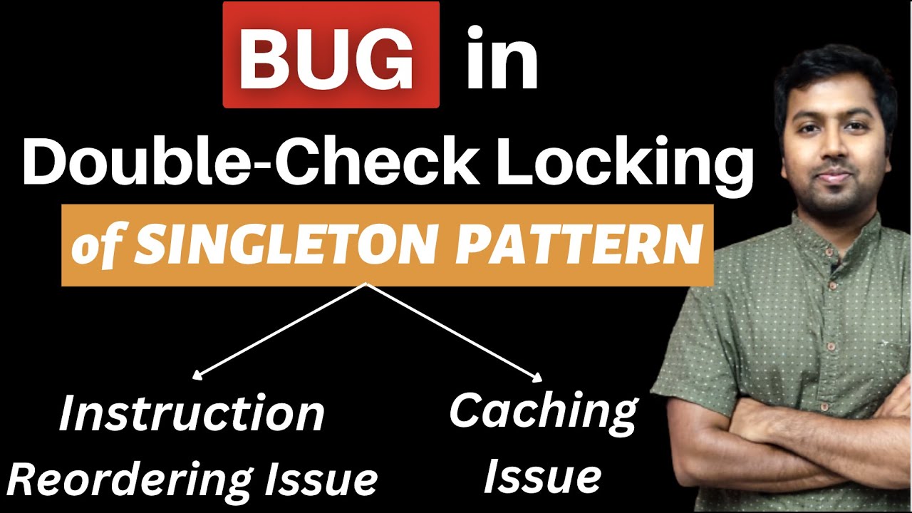 Understanding The Double Checked Locking Issue In Singleton Pattern And