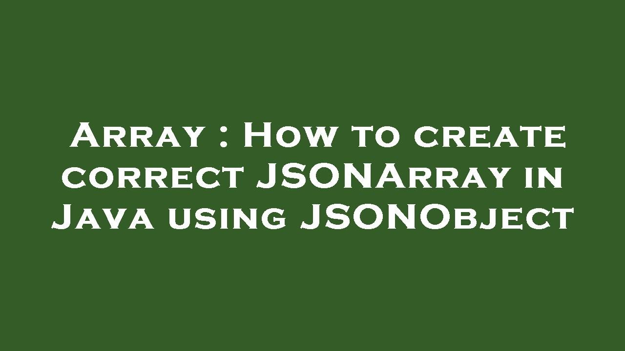 Array : How to create correct JSONArray in Java using JSONObject