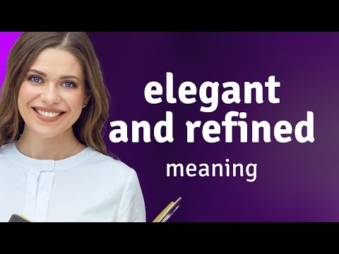 Understanding "Elegant and Refined"