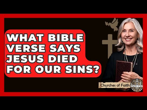 What Bible Verse Says Jesus Died For Our Sins? - Churches Of Faith