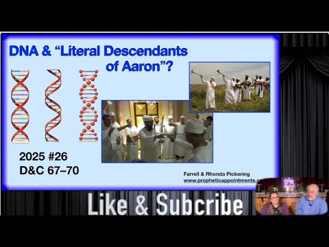 WK 26 D&C 67 70 DNA and "Literal Descendants of Aaron" WHO Are They? Farrell & Rhonda Pickering