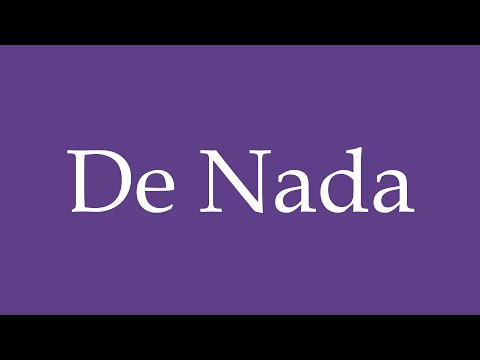 How To Pronounce ''De Nada'' (You Are Welcome) Correctly in Spanish