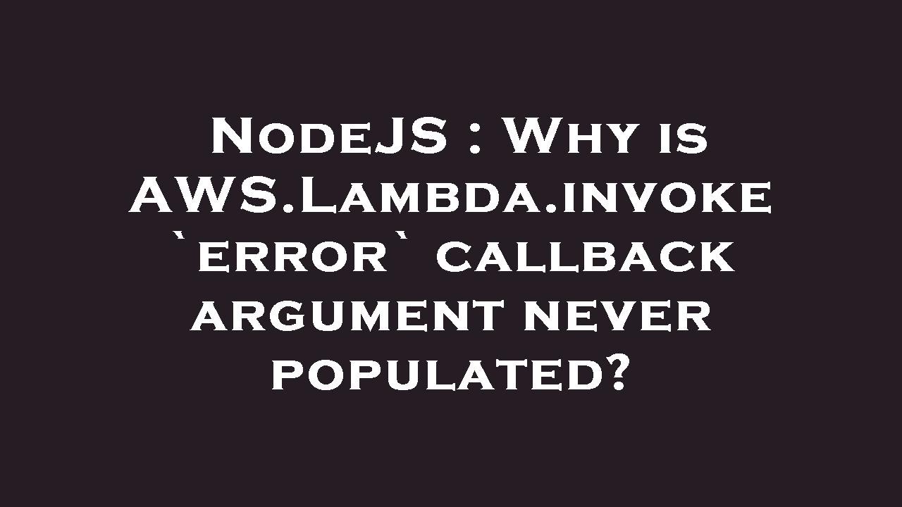 NodeJS : Why is AWS.Lambda.invoke `error` callback argument never populated?
