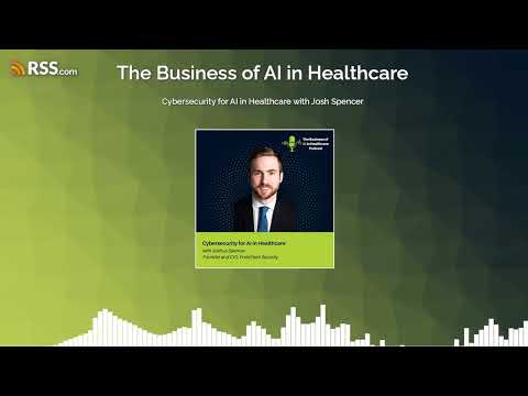 Cybersecurity for AI in Healthcare with Josh Spencer
