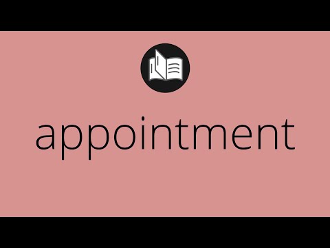 What APPOINTMENT means • Meaning of APPOINTMENT • appointment MEANING • appointment DEFINITION