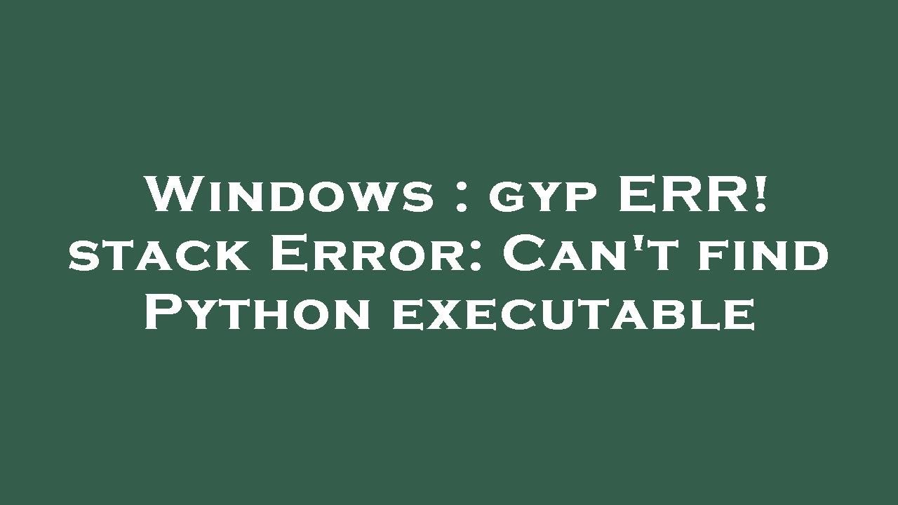 Windows : gyp ERR! stack Error: Can't find Python executable