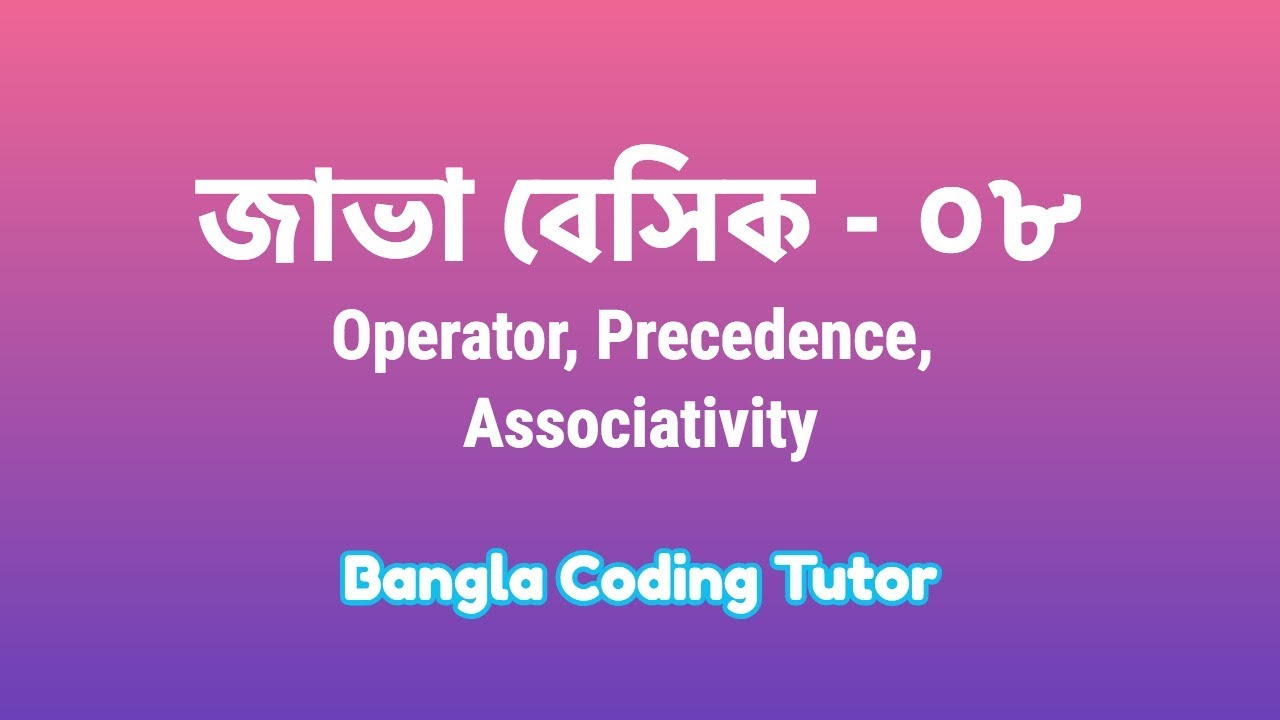 Java Basic- 08: Operator, Precedence, Associativity. Java Basic Syntax Bangla Tutorial for Beginners
