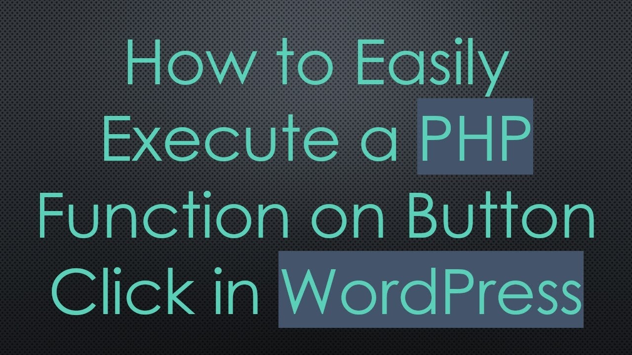 How to Easily Execute a PHP Function on Button Click in WordPress