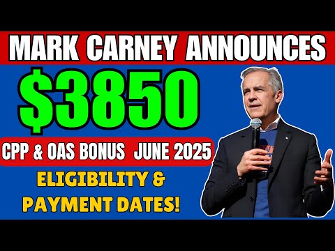 Mark Carney Announces $3850 CPP & OAS Bonus – June 2025 Eligibility & Payment Dates!