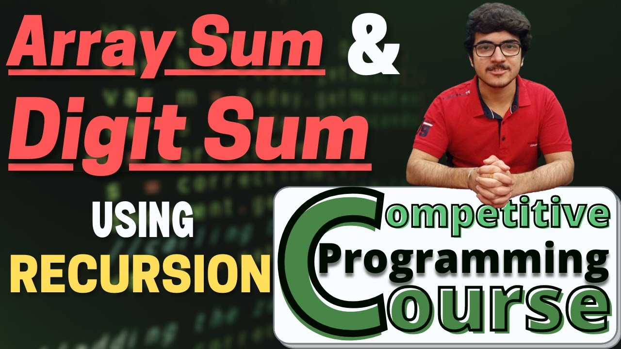 Digit Sum & Array Sum using Recursion | Beginners Tutorial | CP Course | Ep 18