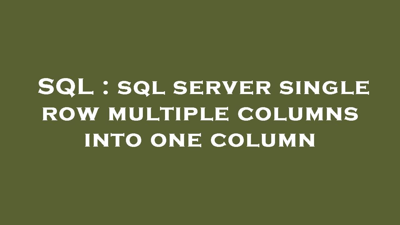 SQL : sql server single row multiple columns into one column