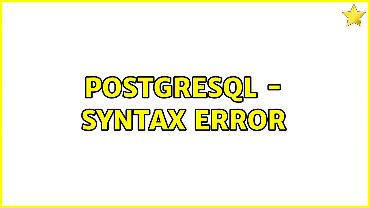 PostgreSQL - syntax error (2 Solutions!!)