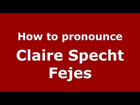 How to pronounce Claire Specht Fejes (American English/US) - PronounceNames.com