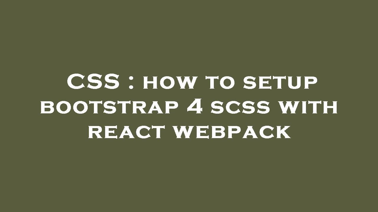 CSS : how to setup bootstrap 4 scss with react webpack