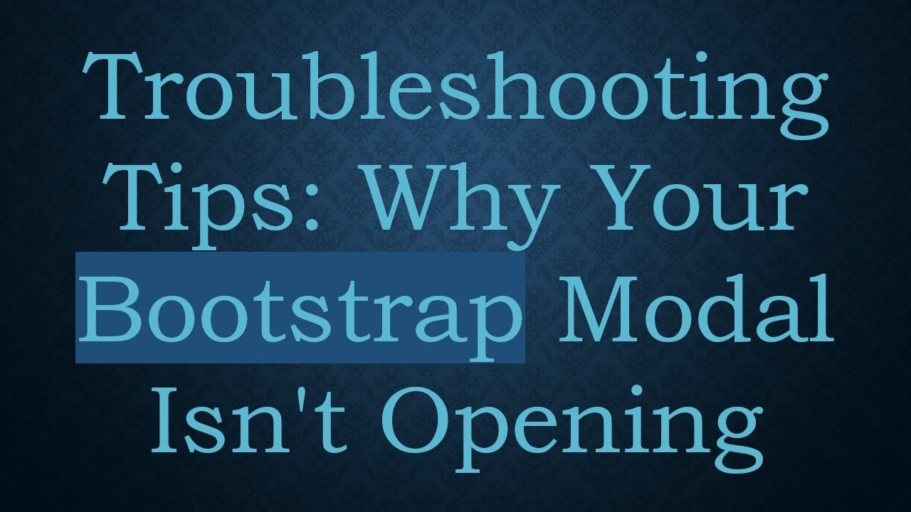 Troubleshooting Tips: Why Your Bootstrap Modal Isn't Opening