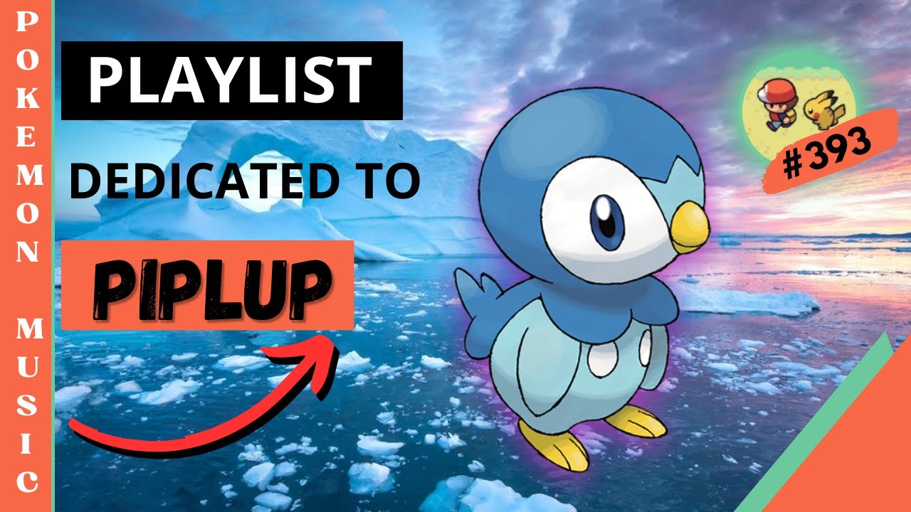 Playlist Pokemon Music Dedicated to Piplup #393