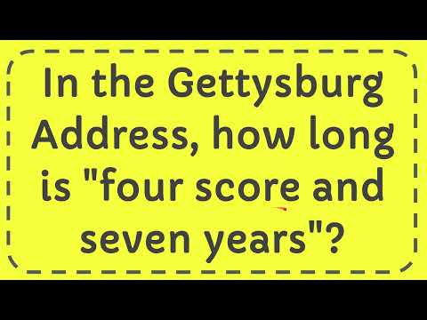 In the Gettysburg Address, how long is "four score and seven years"?