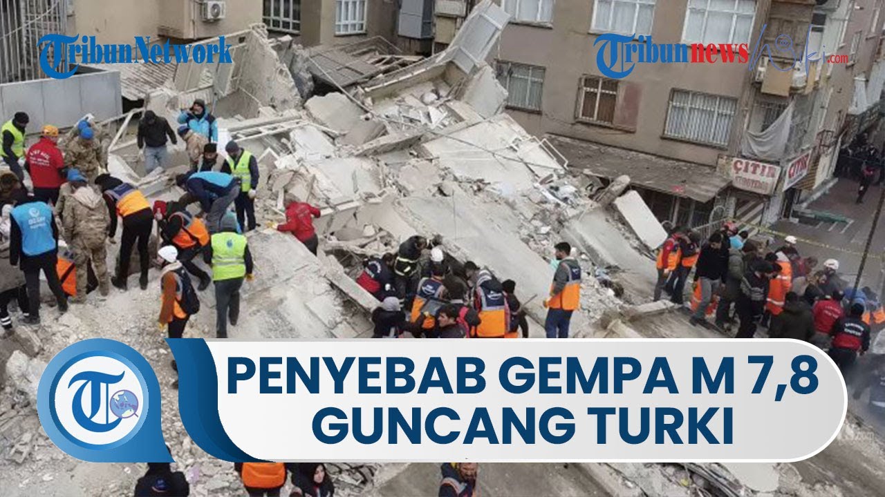 Penyebab Gempa Berkekuatan M 7,8 Guncang Turki, Ada Patahan Berbahaya ...