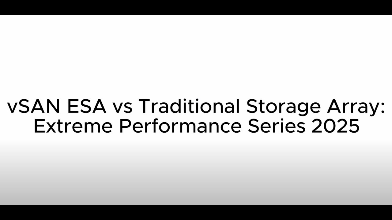 Extreme Performance Series 2025: vSAN ESA vs Traditional Storage Array